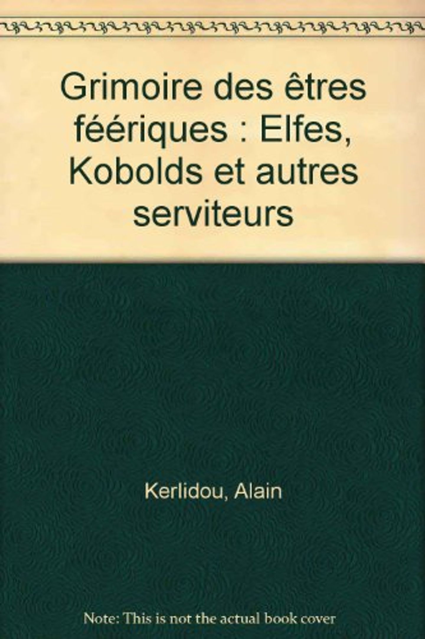 Grimoire des Etres Féériques - Grimoire des êtres féériques : Elfes, Kobolds et autres ...
